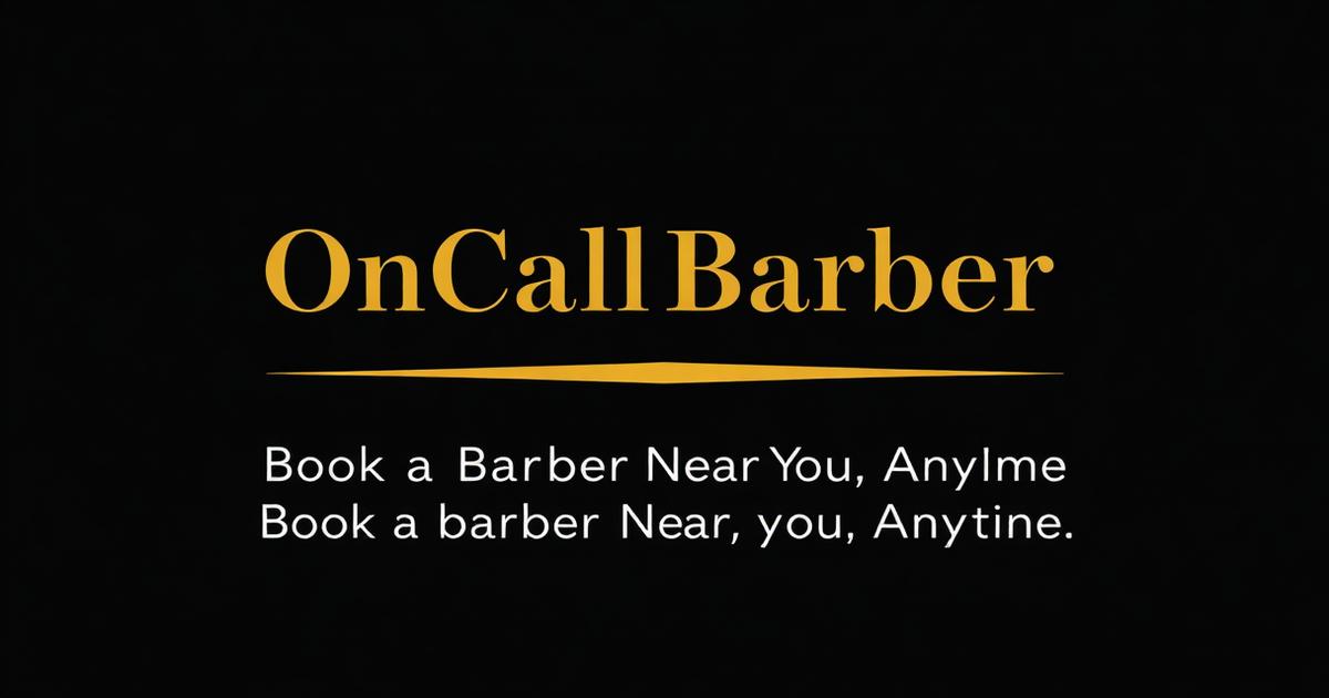 OnCallBarber — Book a Barber Near You, Anytime